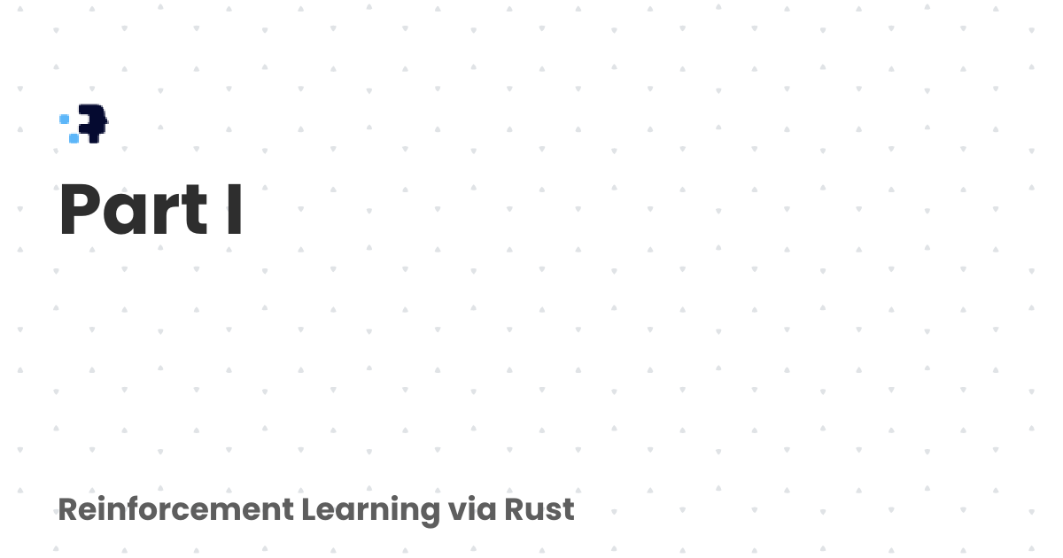 Part I | Reinforcement Learning via Rust